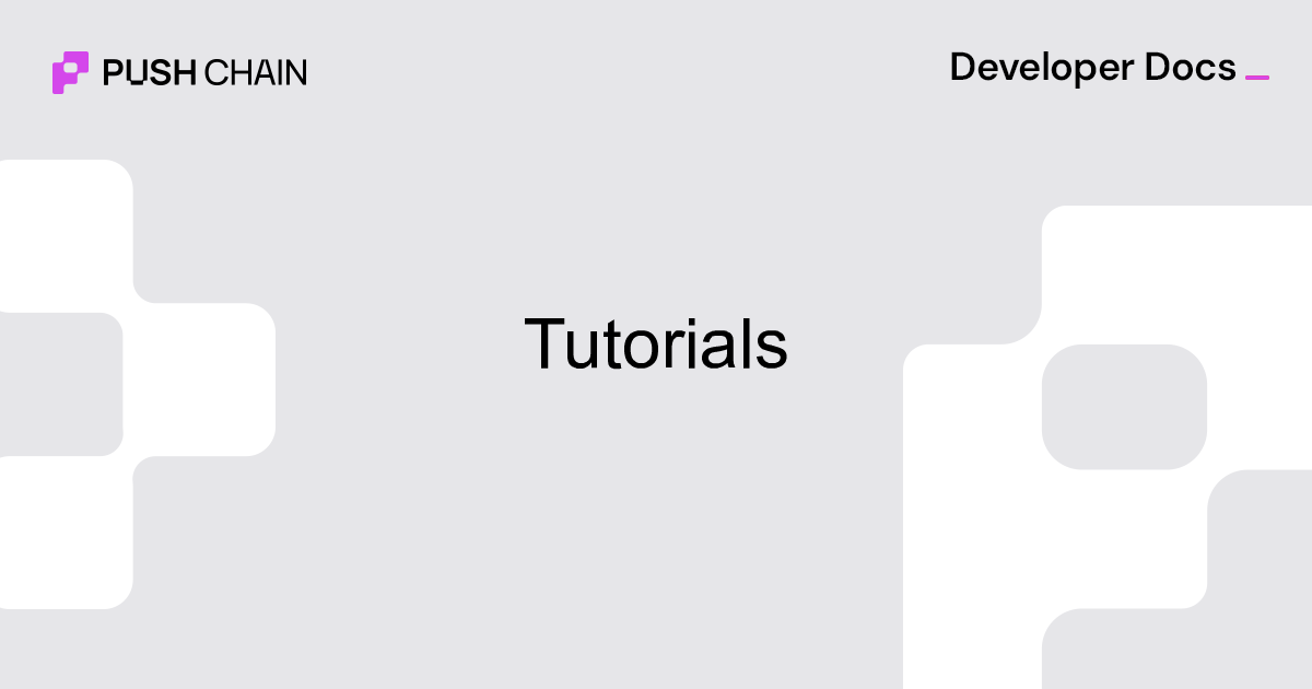 Tutorials Section Push Chain Docs