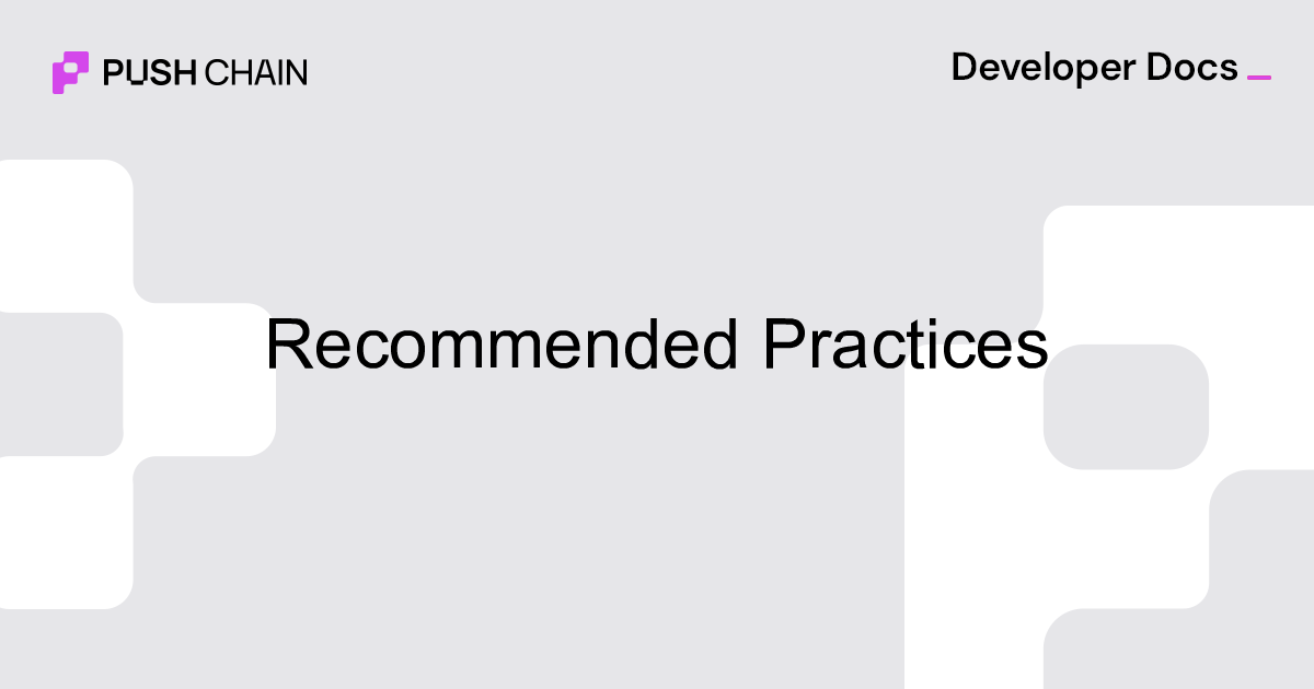 Recommended Practices | Build | Push Chain Docs