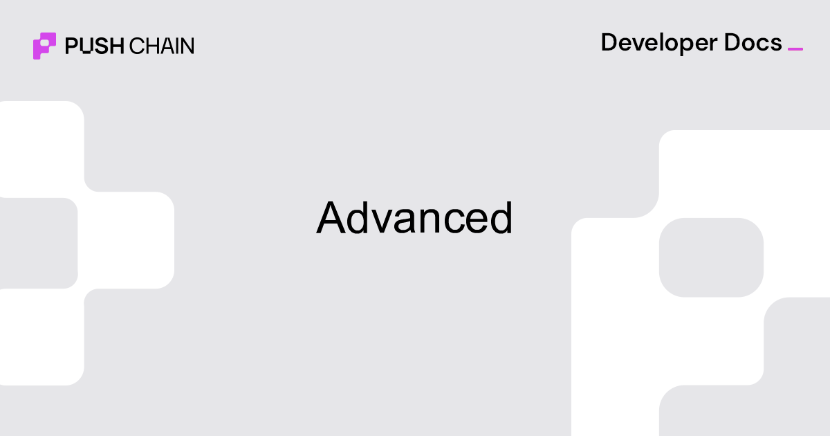 Advanced Section | Build | Push Chain Docs