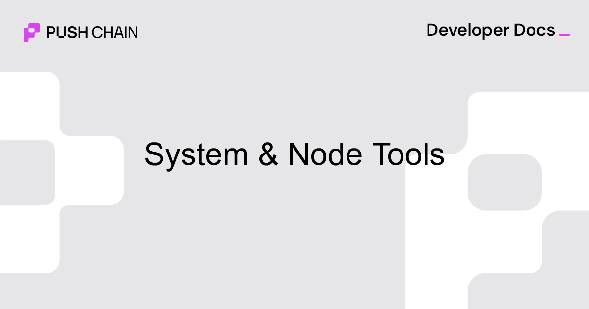 Node & System Tools Section | Push Chain Docs