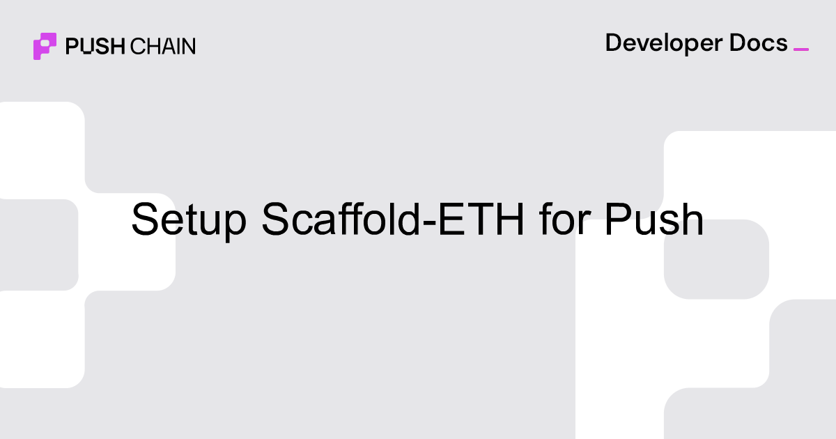 Configure Scaffold‑ETH 2 for Push Chain: Deploy and Interact with a ...