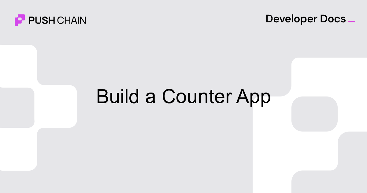 Build a Counter App | Tutorials | Push Chain Docs
