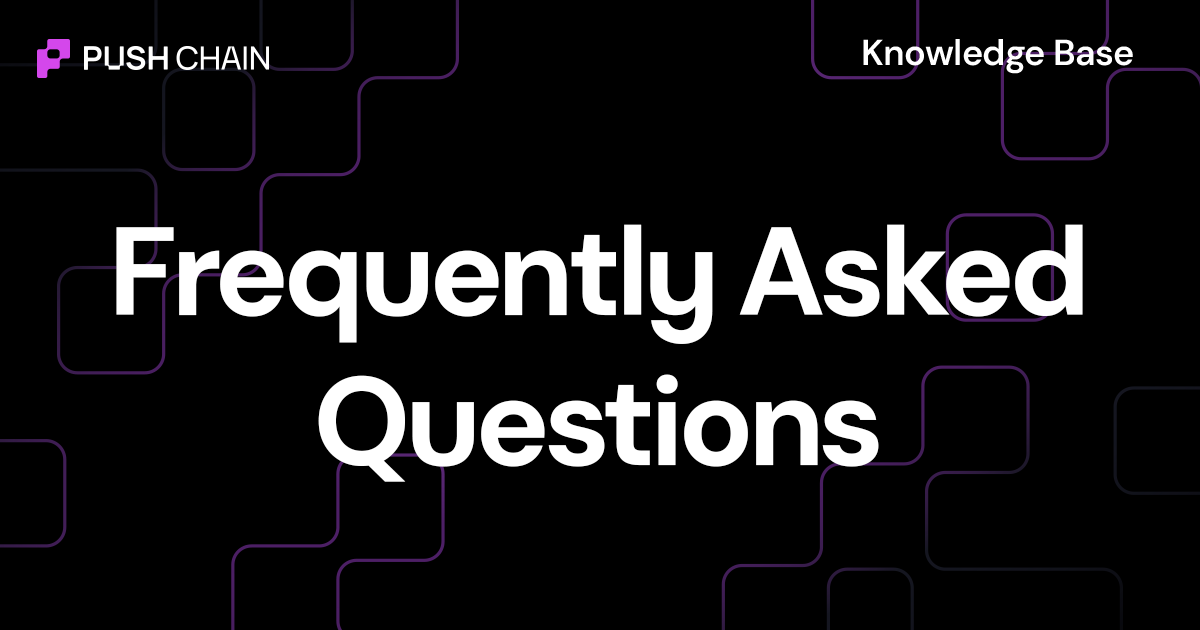 FAQ — Curated Frequently Asked Questions | Push Chain — Universal L1 for Apps