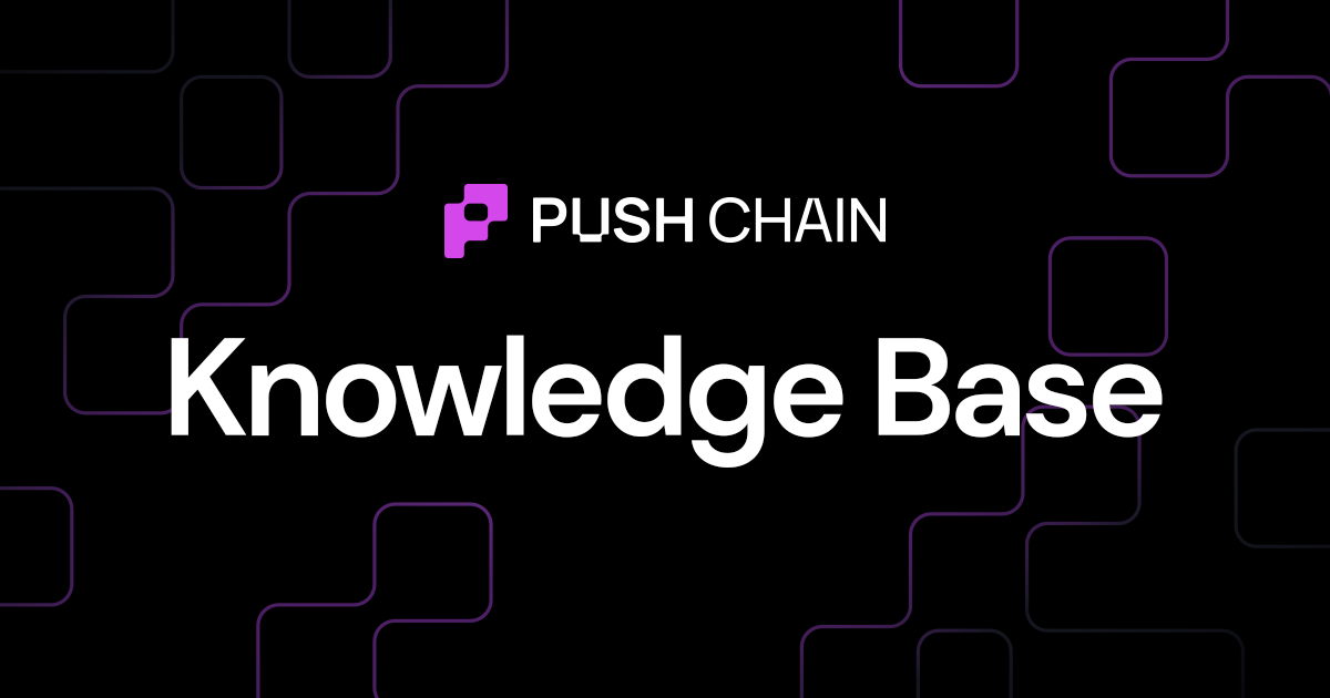 Knowledge Base — Guides, FAQs & How-tos | Push Chain — Universal L1 for Apps